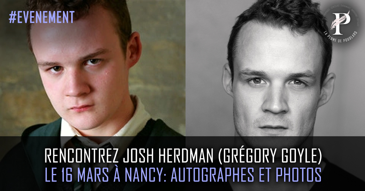 Rencontrez Josh Herdman (alias Grégory Goyle) Le 16 mars à Nancy pour ...